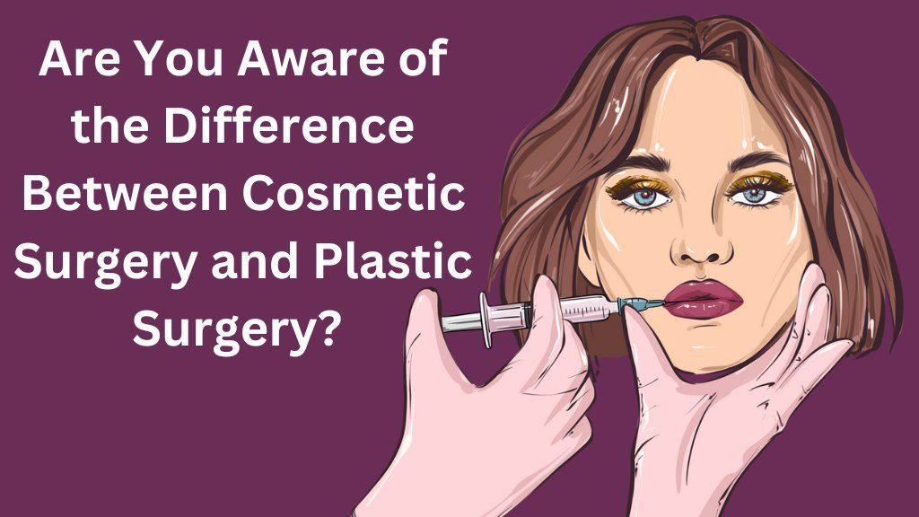 Difference Between Cosmetic Surgery and Plastic Surgery